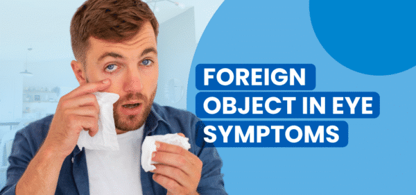 Foreign Object in Eye Symptoms | Complete Guide