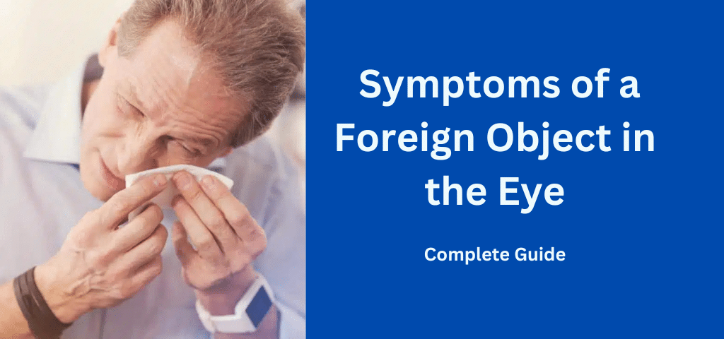 Foreign Object in Eye Symptoms | Complete Guide